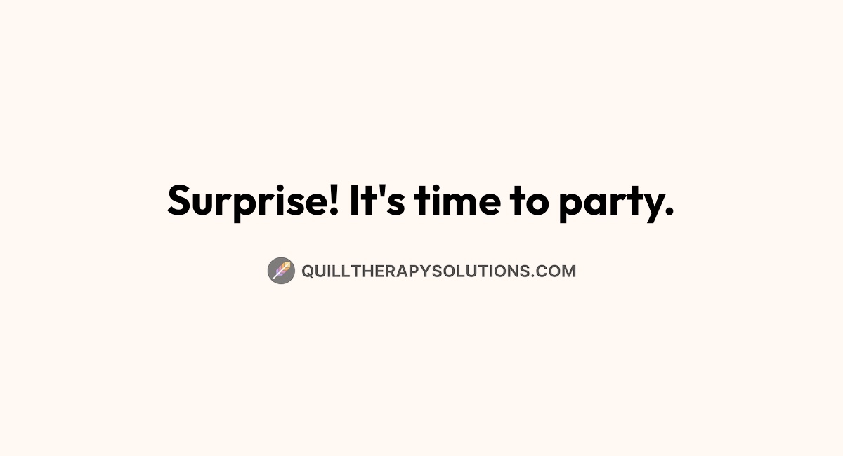 Surprise! It's time to party. | Quill Therapy Solutions
