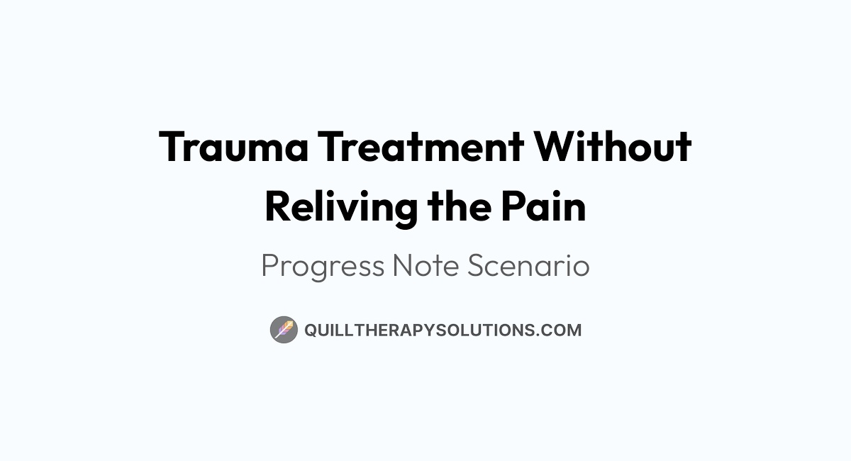 Trauma Treatment Without Reliving the Pain, Therapy Note Example ...