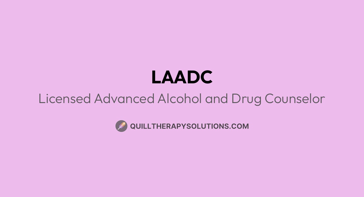 LAADC: Licensed Advanced Alcohol and Drug Counselor | Quill Therapy ...