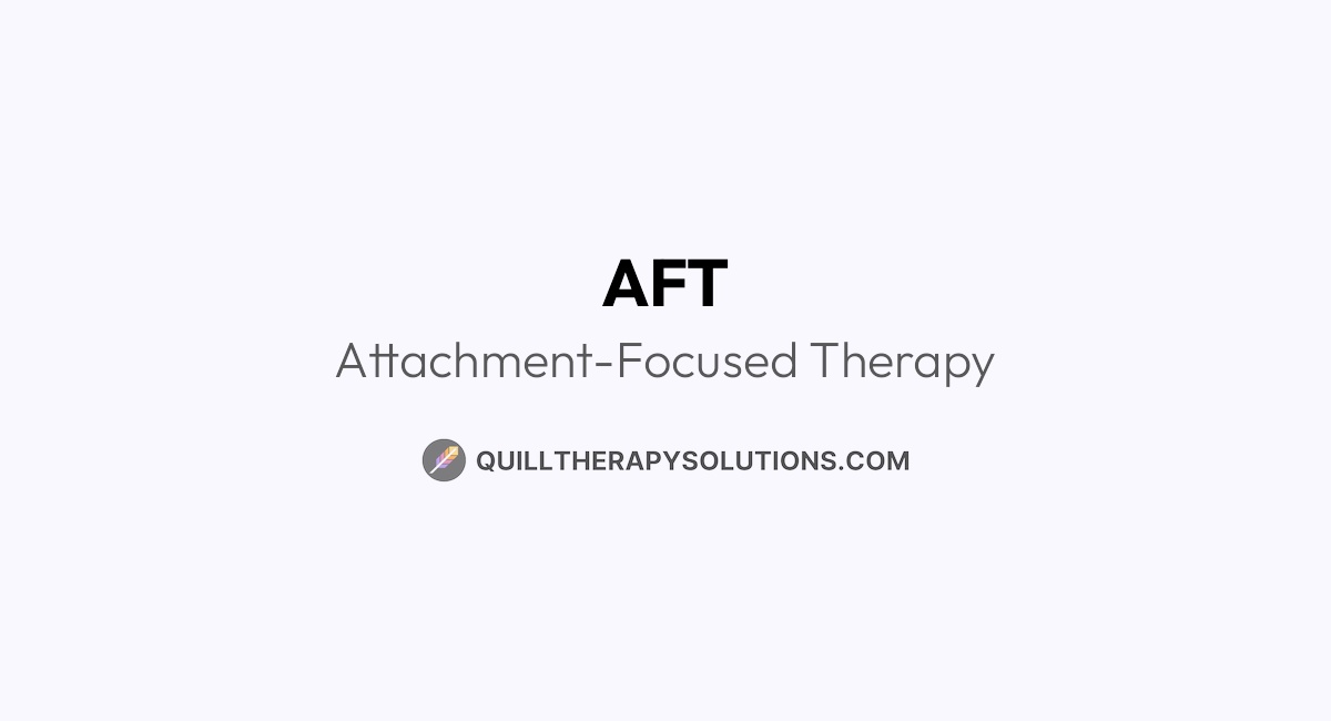 AFT: Attachment-Focused Therapy | Quill Therapy Solutions
