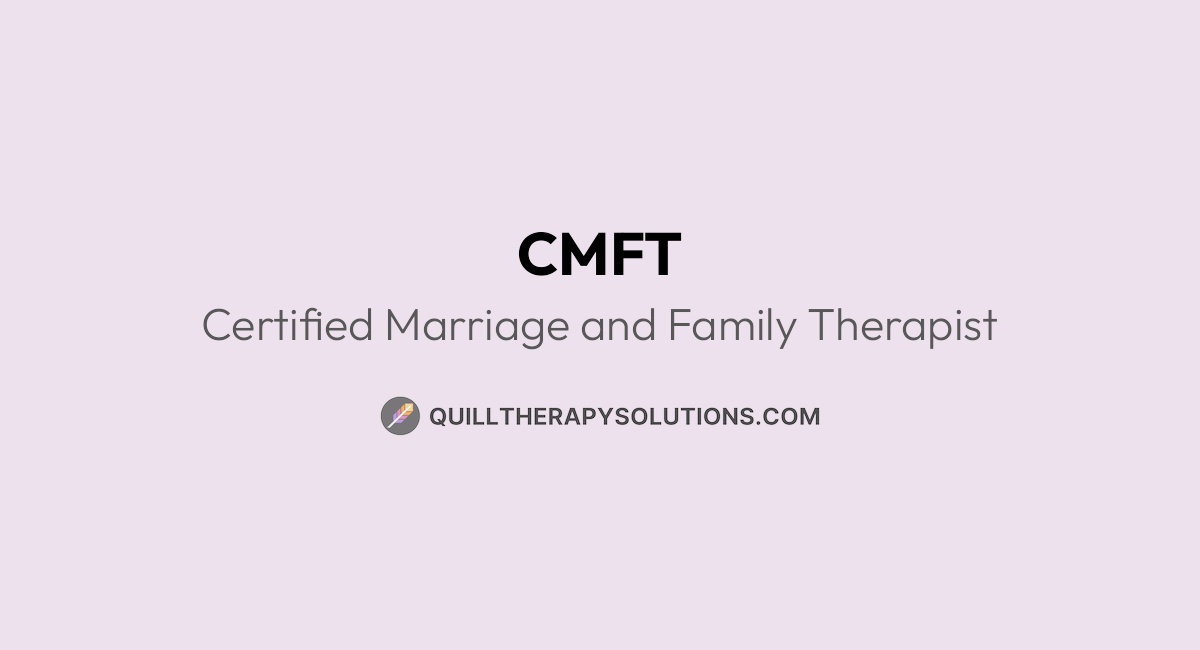 CMFT: Certified Marriage and Family Therapist | Quill Therapy Solutions