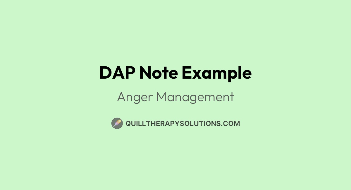 DAP Note Example: Anger Management | Quill Therapy Solutions