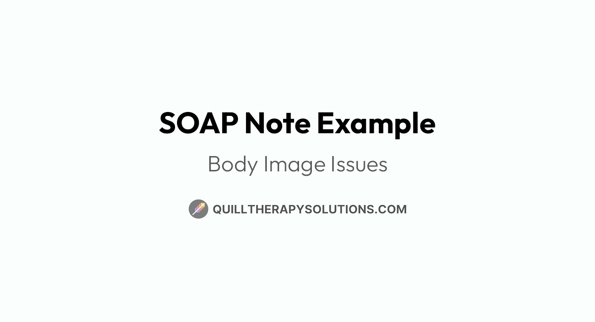 SOAP Note Example: Body Image Issues | Quill Therapy Solutions