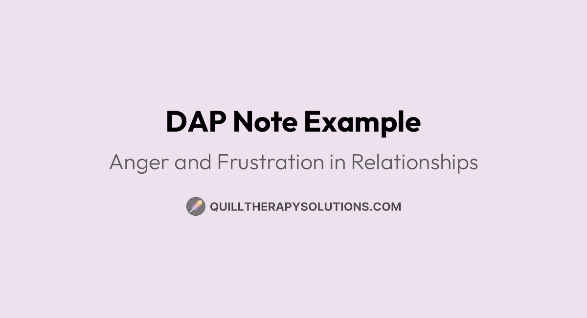 DAP Note Example: Anger and Frustration in Relationships | Quill ...