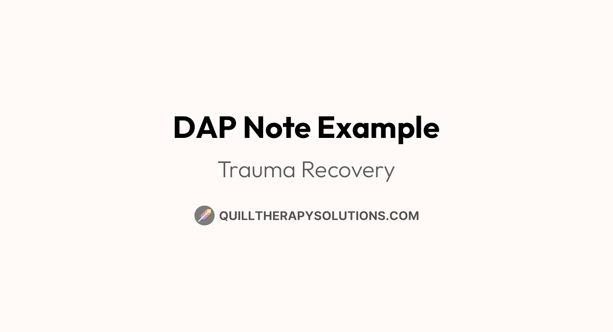 DAP Note Example: Trauma Recovery | Quill Therapy Solutions