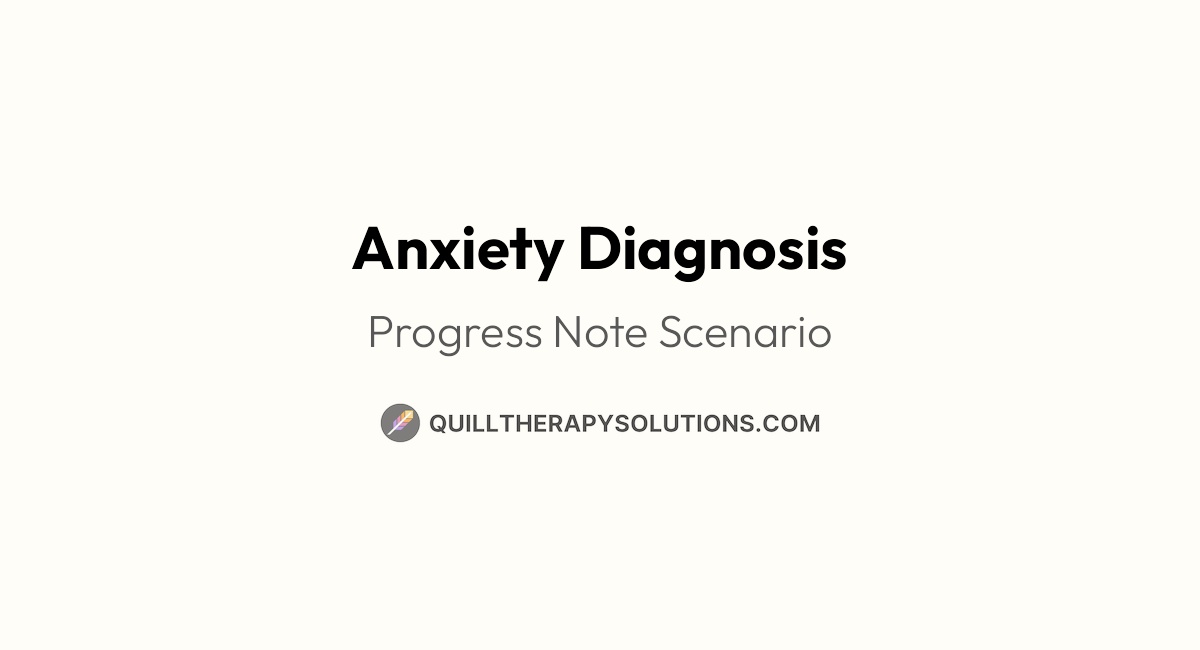Anxiety Diagnosis, Therapy Note Example | Quill Therapy Solutions