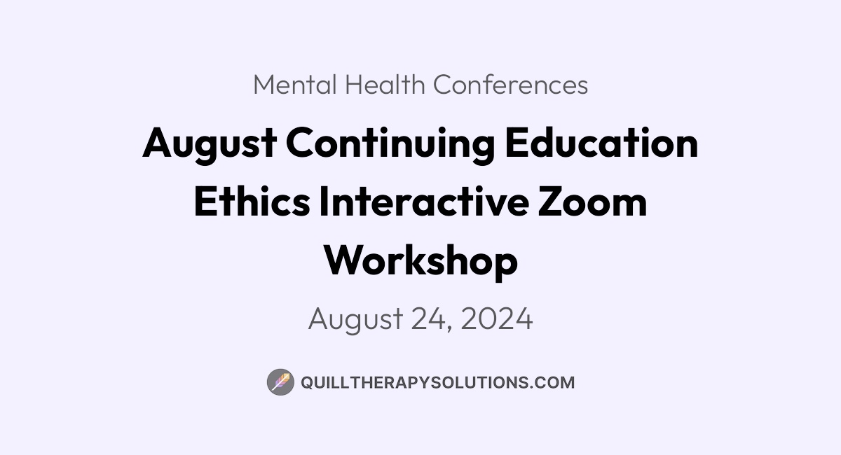 August Continuing Education Ethics Interactive Zoom Workshop | Quill ...