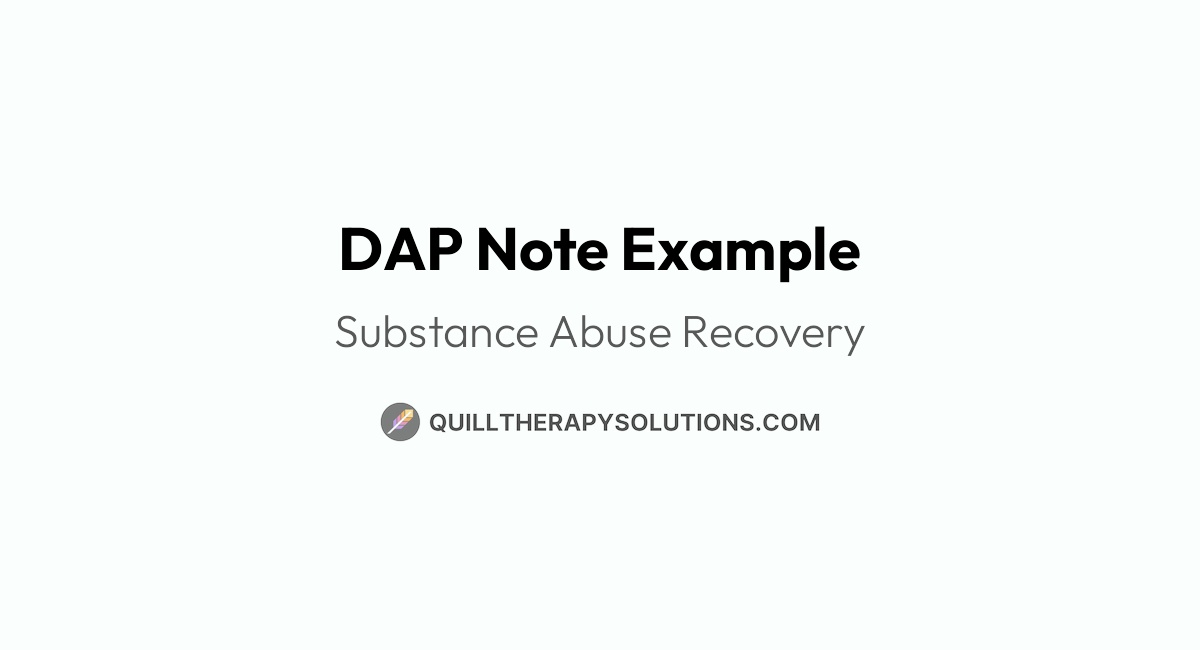 DAP Note Example: Substance Abuse Recovery | Quill Therapy Solutions