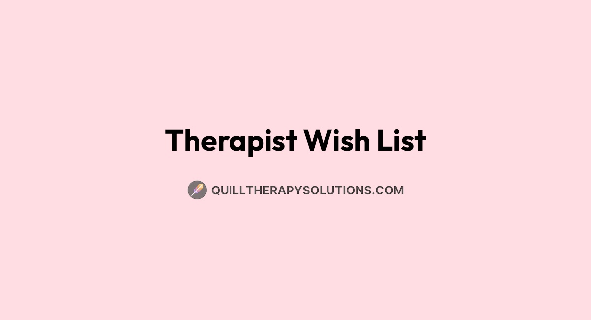 Therapist Wish List | Quill Therapy Solutions