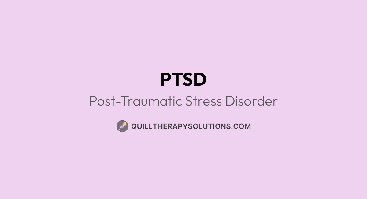 PTSD: Post-Traumatic Stress Disorder | Quill Therapy Solutions