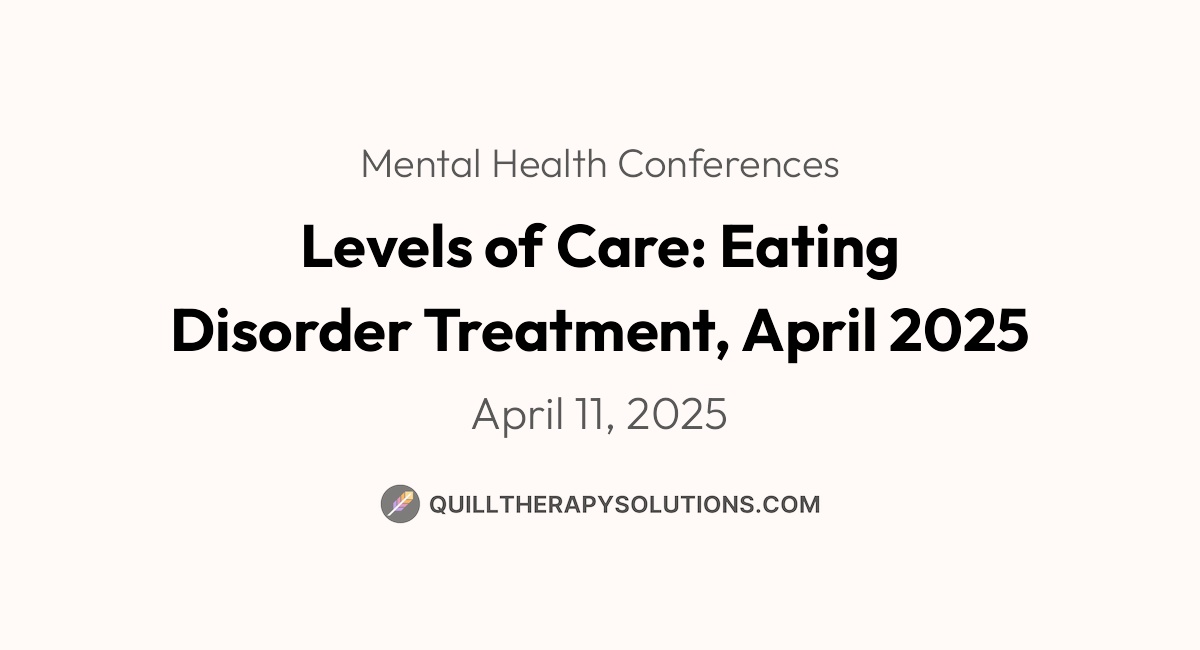 Levels of Care: Eating Disorder Treatment, April 2025 | Quill Therapy ...