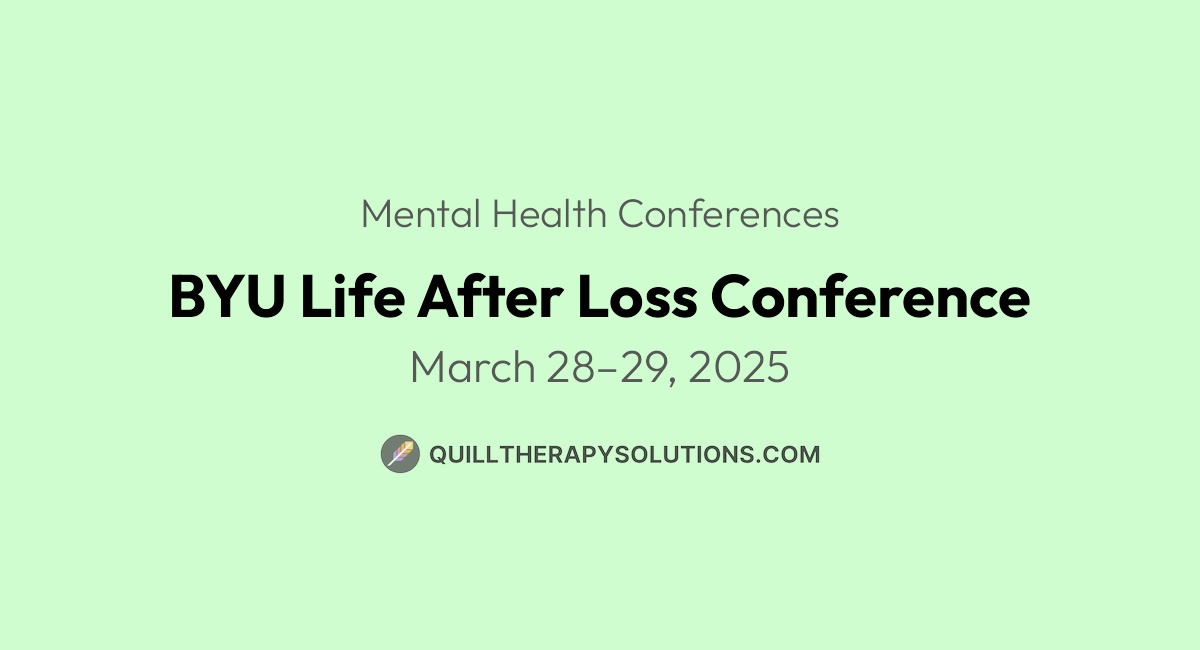 BYU Life After Loss Conference | Quill Therapy Solutions