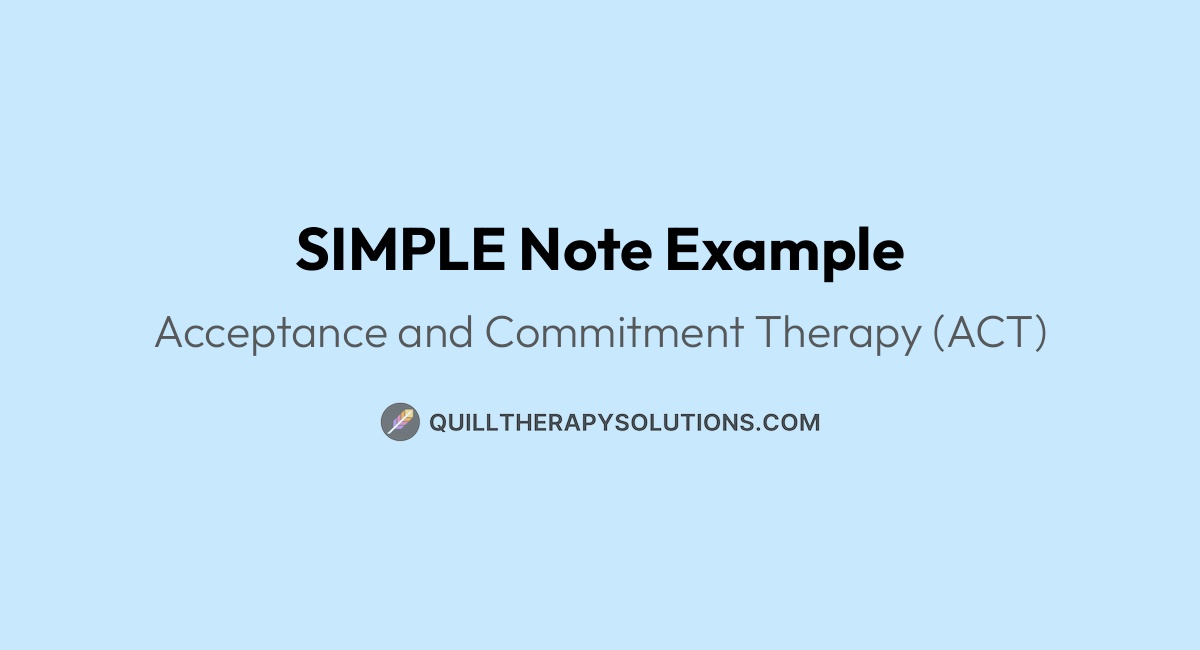 SIMPLE Note Example: Acceptance and Commitment Therapy (ACT) | Quill ...