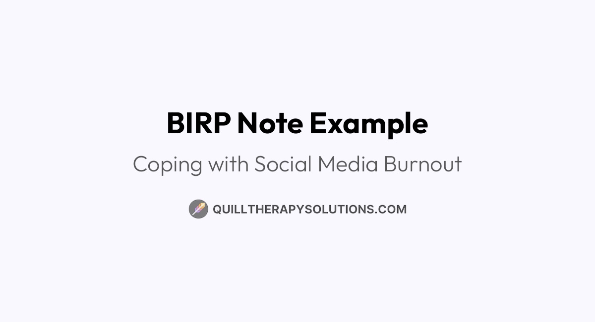 BIRP Note Example: Coping with Social Media Burnout | Quill Therapy ...