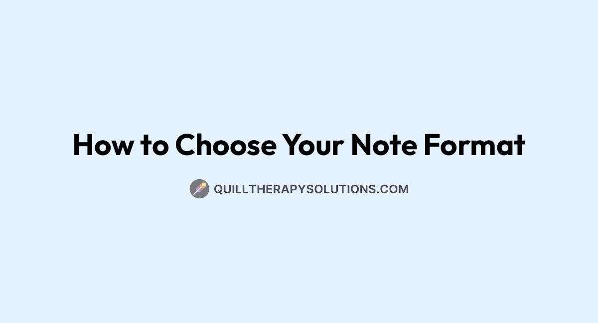 How to Choose Your Note Format | Quill Therapy Solutions